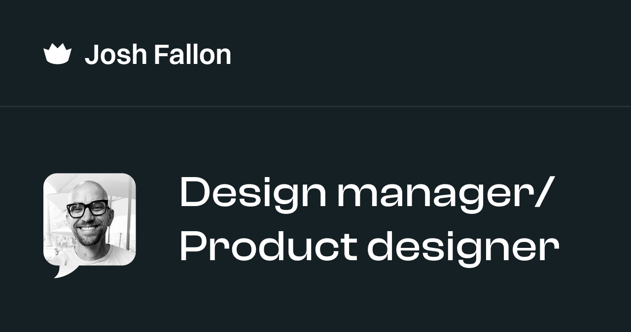 Josh Fallon - Design Manager / Product Designer